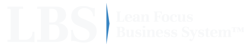 Lean Focus Business System (LBS) | Lean Focus